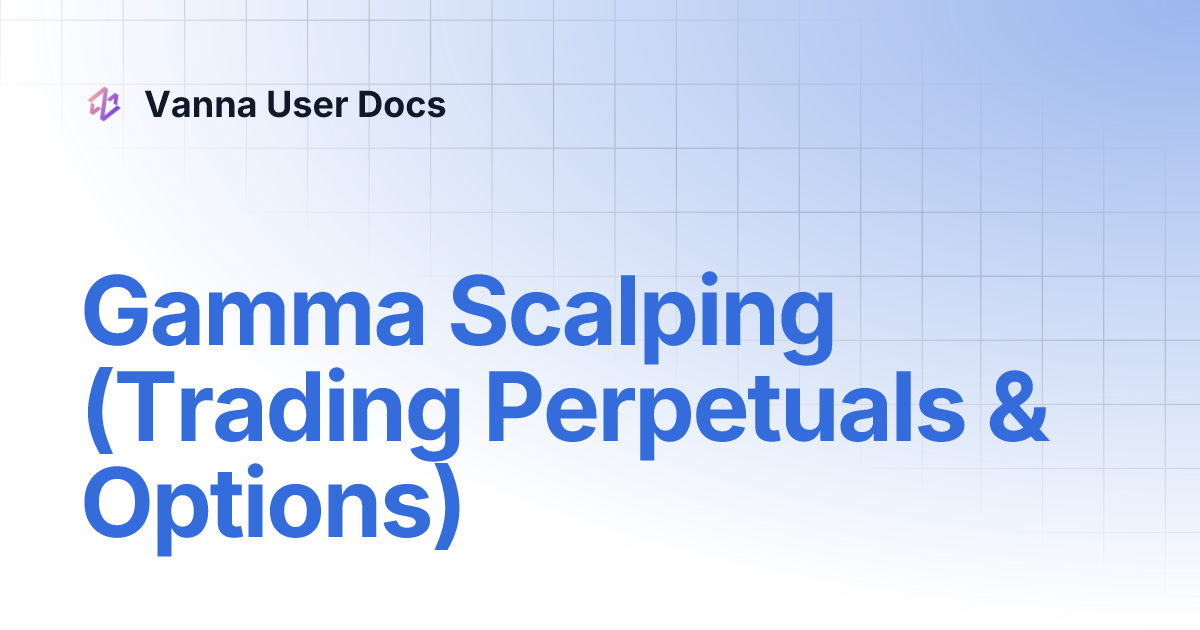 Gamma Scalping (Trading Perpetuals & Options) | Vanna User Docs